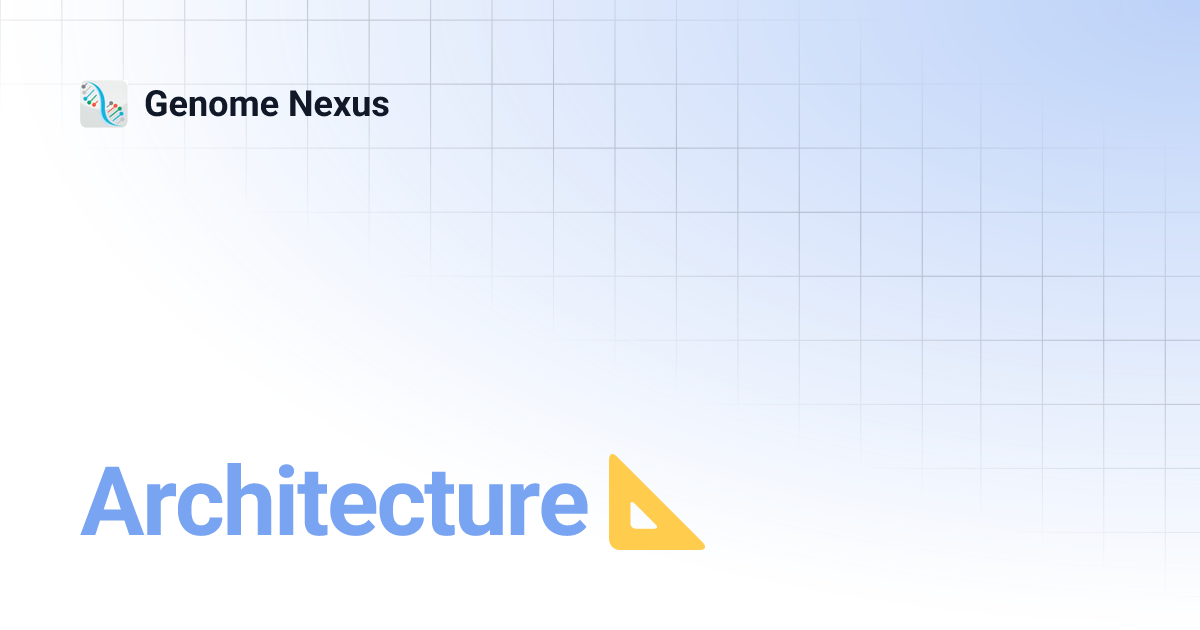 Architecture 📐 | Genome Nexus