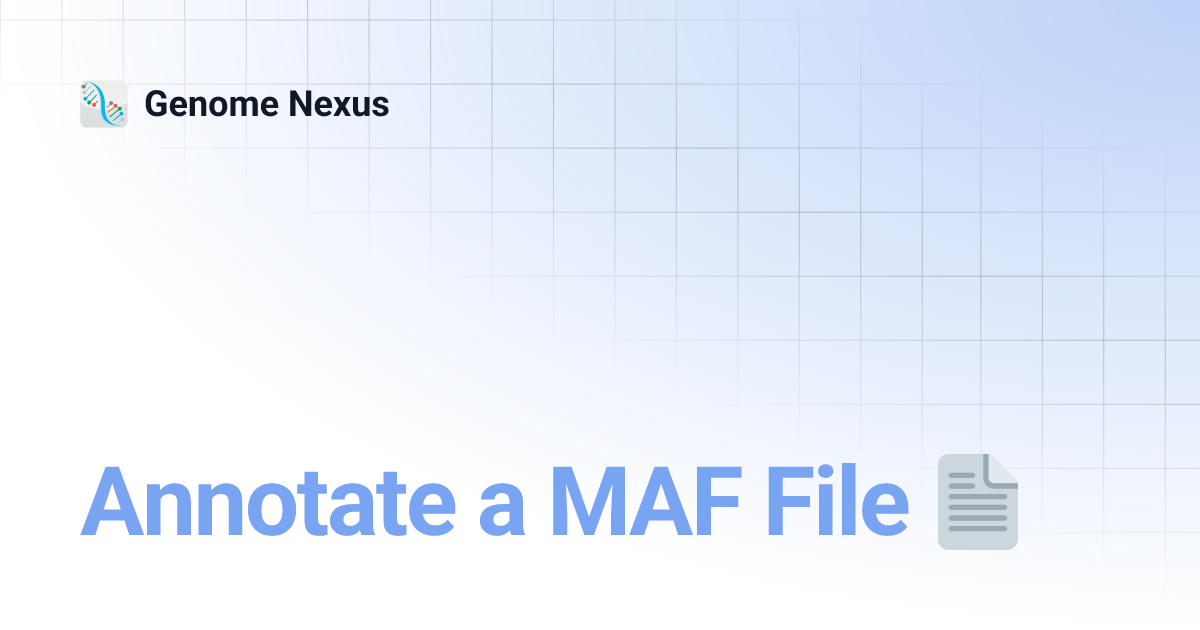Annotate a MAF File 📄 | Genome Nexus